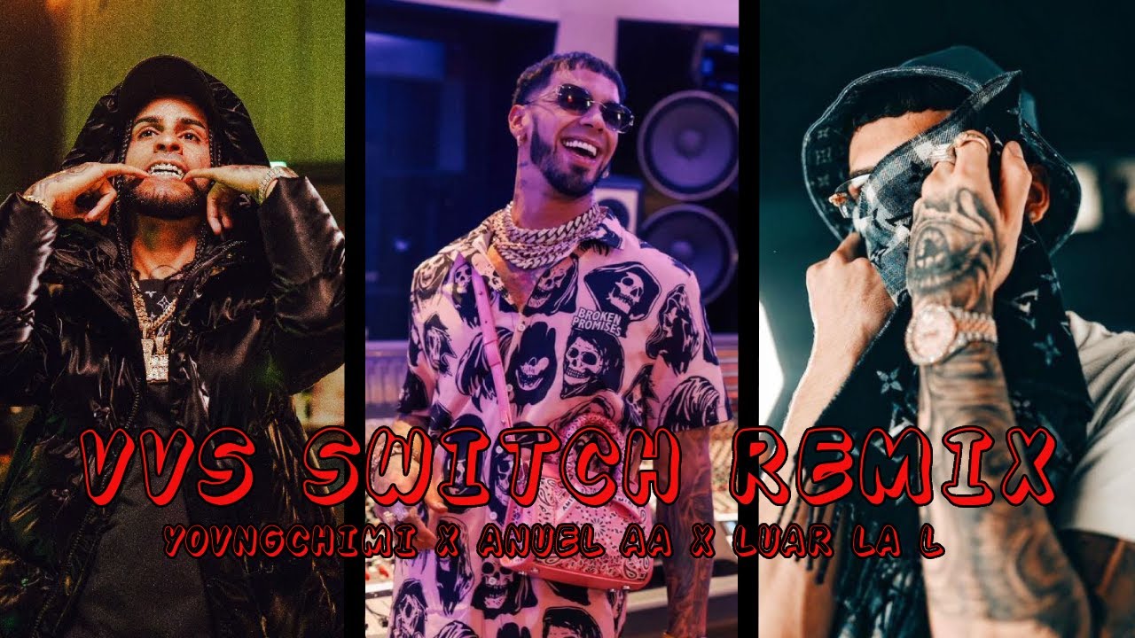 VVS SWITCH REMIX - SOLO YOVNGCHIMI X ANUEL AA X LUAR LA L VERSION - YouTube