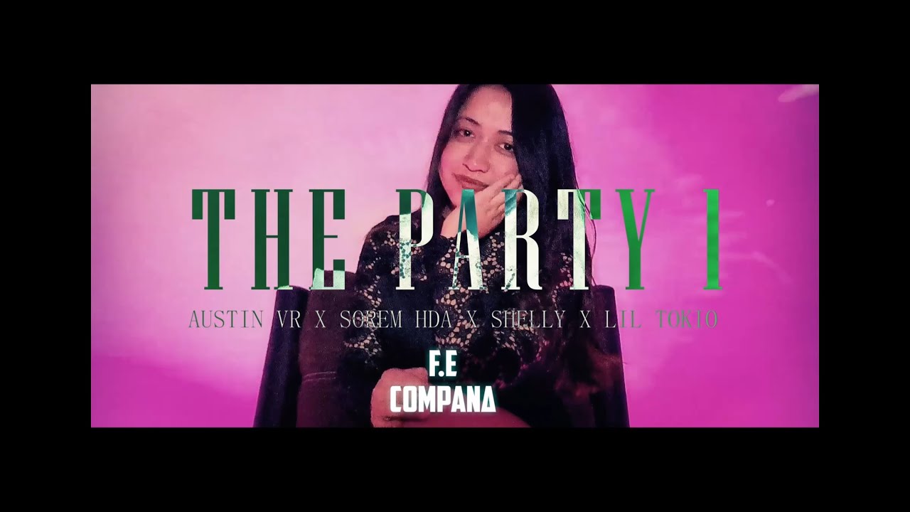 The Party 1 - Sorem HDA Ft Lil Tokio Ft Austin VR & Shelly (Video Oficial) F.E COMPANY - YouTube