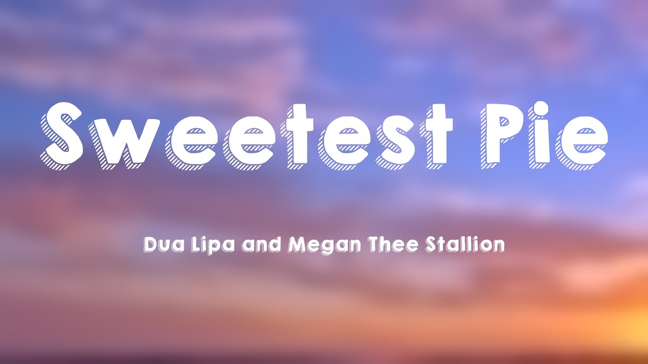 Sweetest Pie - Dua Lipa and Megan Thee Stallion |Lyric Music| 🦭 - YouTube