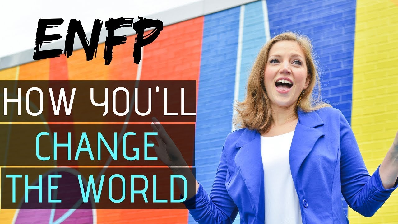 ENFP Personality: How to change the world (with energy and creativity ...