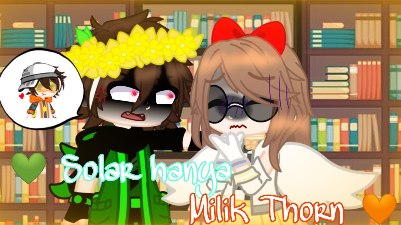 💚 𝚂𝚘𝚕𝚊𝚛 𝚑𝚊𝚗𝚢𝚊 𝚖𝚒𝚕𝚒𝚔 𝚃𝚑𝚘𝚛𝚗 🧡//Gacha club//BoBoiBoy//AU//ft. SolThorn ...