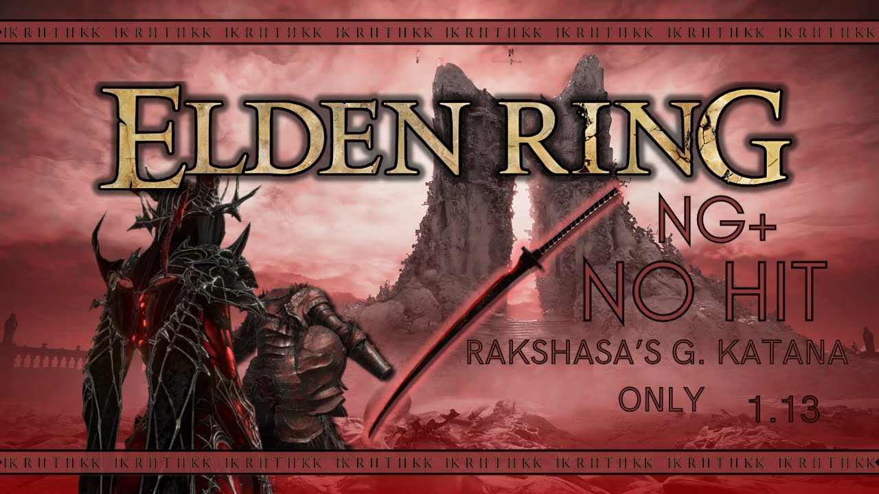 ELDEN RING - NG+ ANY% NO-HIT Rakshasa’s Great Katana ONLY - (1.13.2 ...