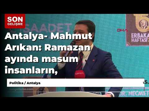 Antalya- Mahmut Arıkan: Ramazan ayında masum insanların, çocukların hedef alınması insanlık adına...