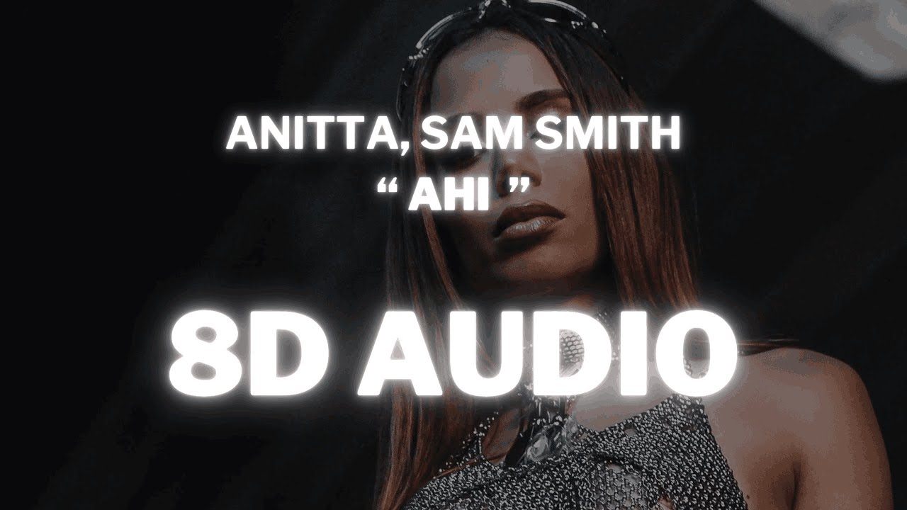 Anitta, Sam Smith - Ahi || (8D AUDIO) 360° Usar Auriculares ...