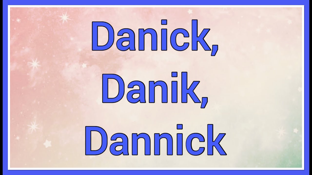 Danick , Danik , Dannick | Name Origin Variations - YouTube