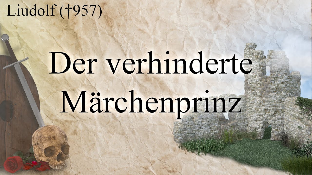 Der verhinderte Märchenprinz - Herzog Liudolf von Schwaben (gest. 957 ...