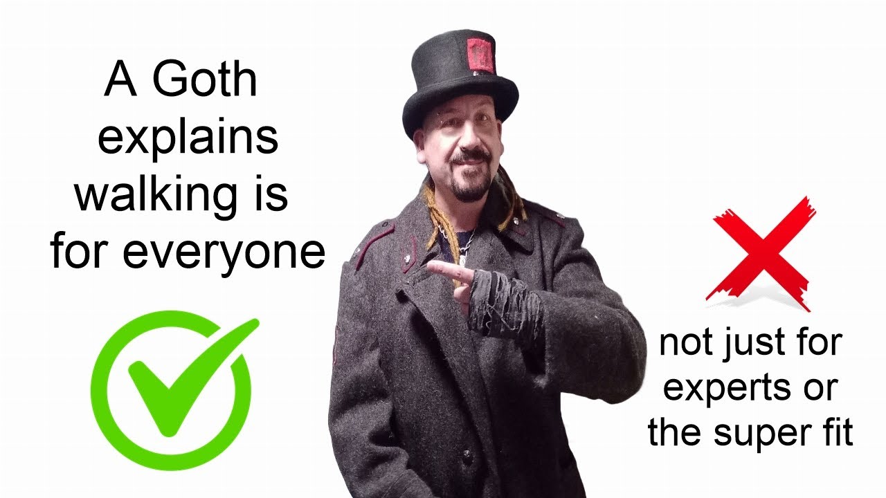 A goth explains walking is for everyone not just the experts and super ...