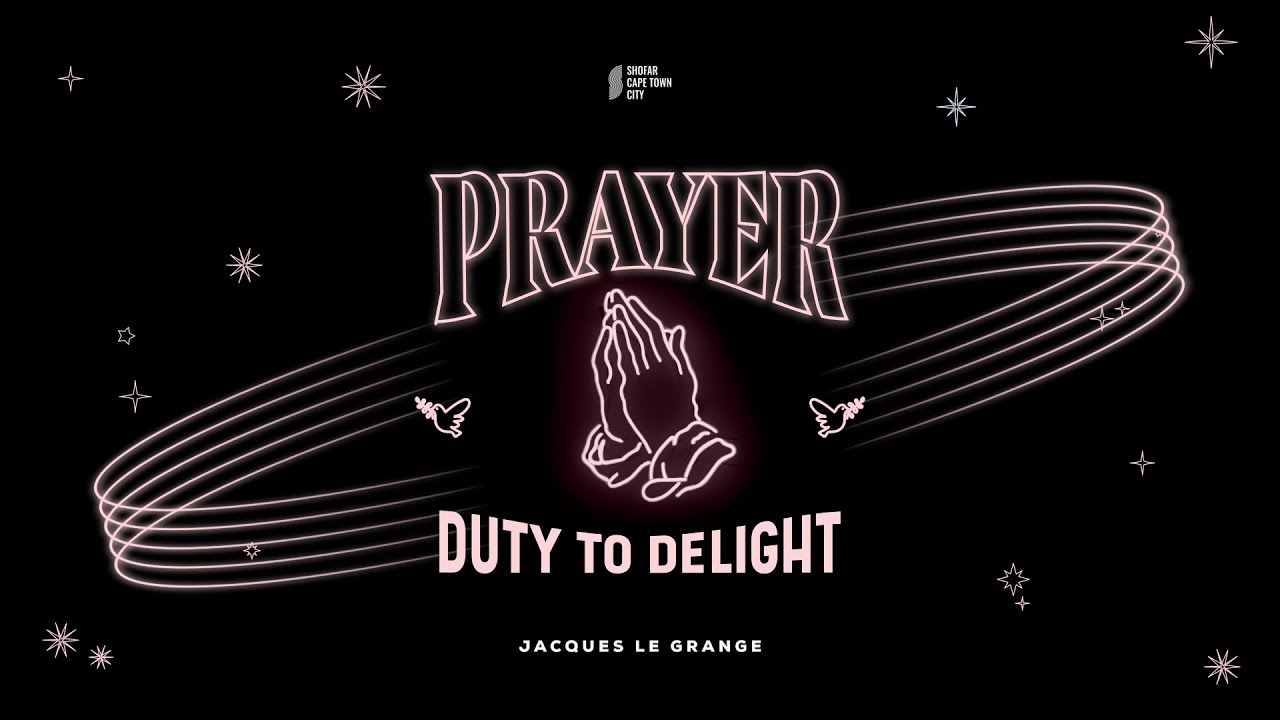 Prayer: Duty to Delight // Jacques le Grange - YouTube