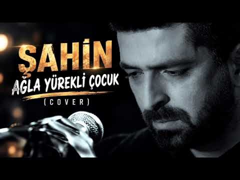 Şahin / Ağla Yürekli Çocuk / Cover