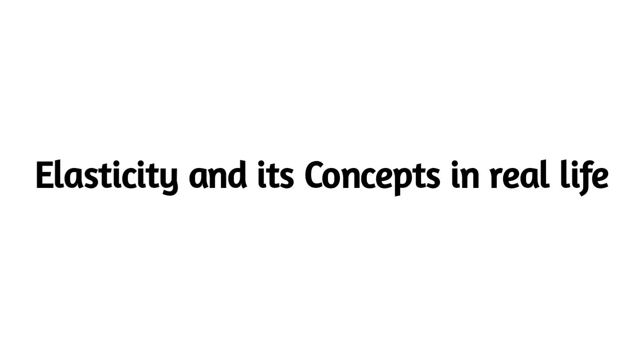Elasticity and its Concepts in real life - YouTube