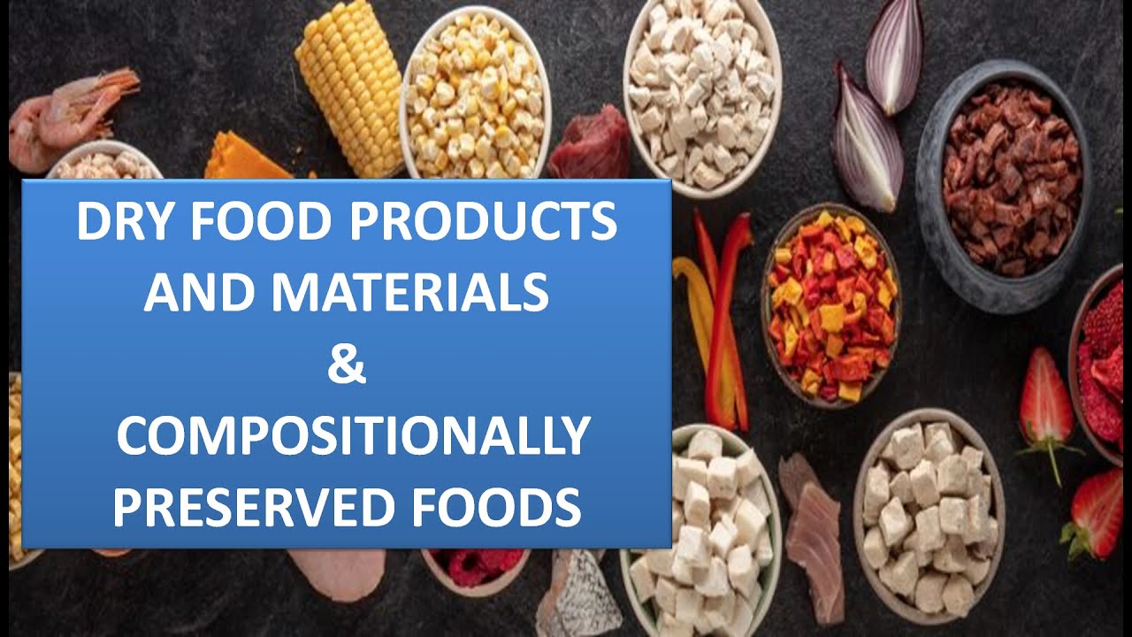 Lecture 28 DRY FOOD PRODUCTS AND MATERIALS and COMPOSITIONALLY ...
