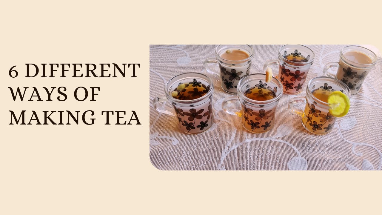 6 Different ways of making tea - YouTube