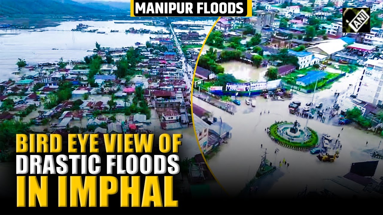 Manipur Floods: Aerial visuals of heavy floods affecting household in ...