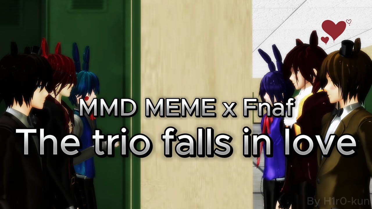 |MMD MEME x Fnaf| The trio falls in love (official) - YouTube