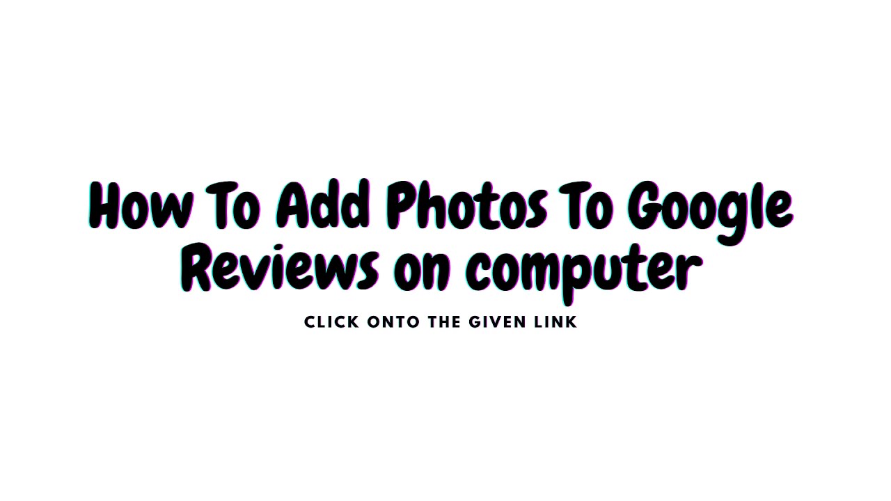 How To Add Photos To Google Reviews YouTube How To Add Photos To Google Reviews YouTube