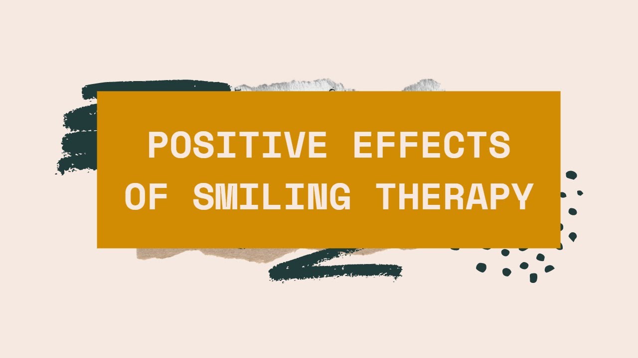 POSITIVE EFFECTS OF SMILING THERAPY PRESENTATION - YouTube
