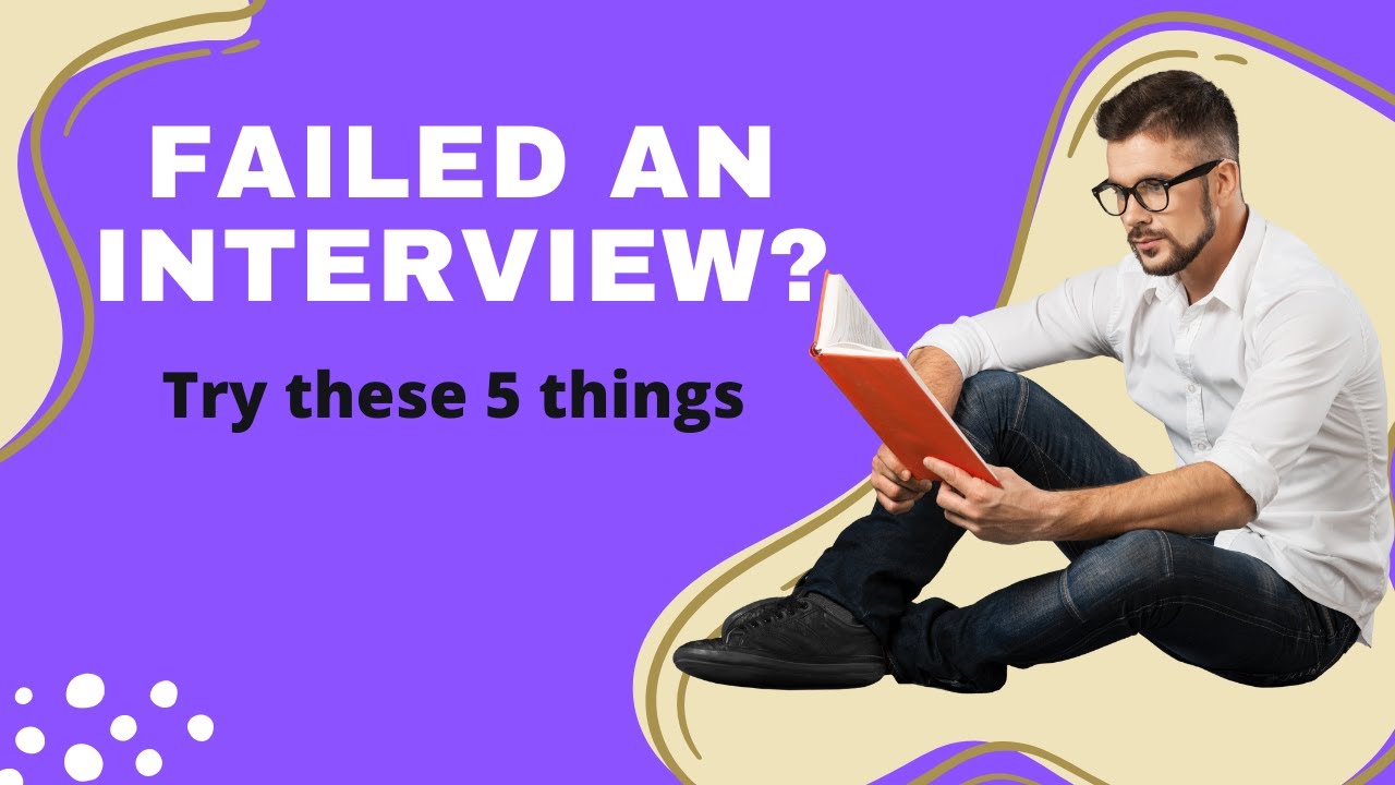 Failed an Interview? Try these 5 Things to Pass Next Time | What to do ...