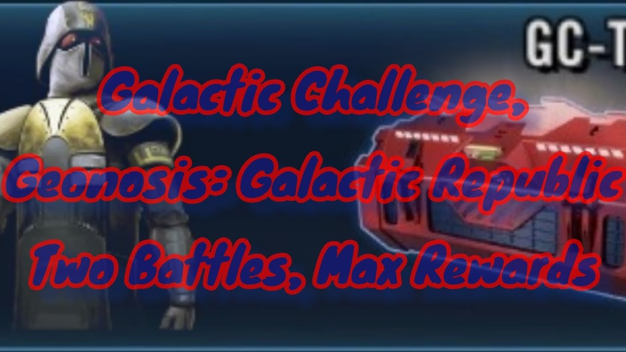 🟥 Galactic Challenge, Geonosis: Galactic Republic - Two Battles, Max ...