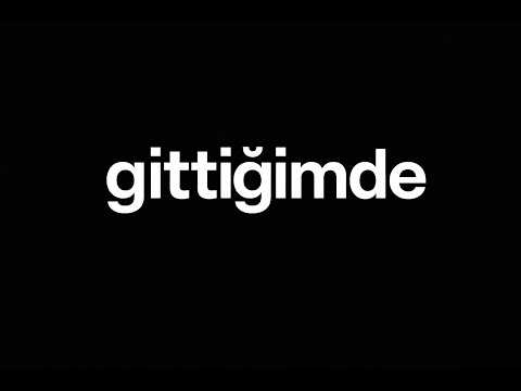 gittiğimde