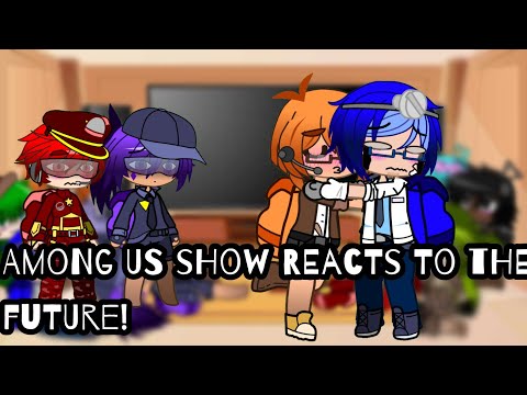 Among Us Show Reacts To The Future! (Part 1/?)