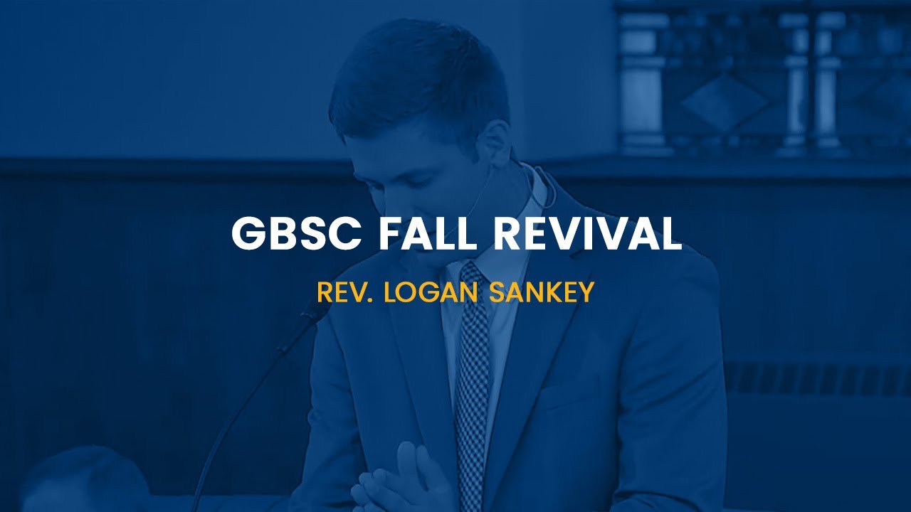 GBSC Chapel || 2025 Fall Revival (Rev. Logan Sankey) - YouTube