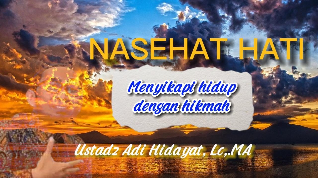 NASEHAT HATI ,Menyikapi hidup dengan hikmah|| USTADZ Adi Hidayat Lc,.MA ...