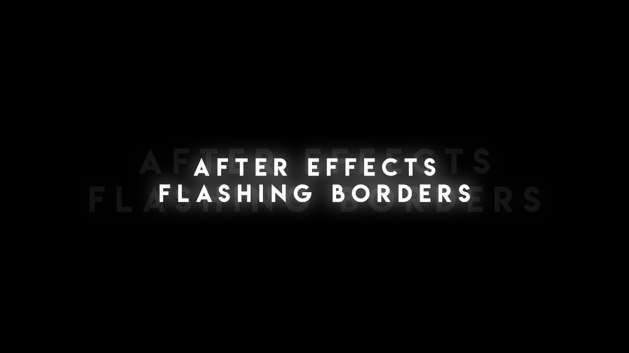 after effects - flashing borders - YouTube