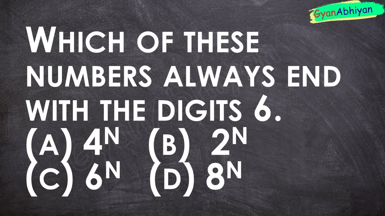 Which of these numbers always end with the digits 6. (a) 4n (b) 2n (c ...