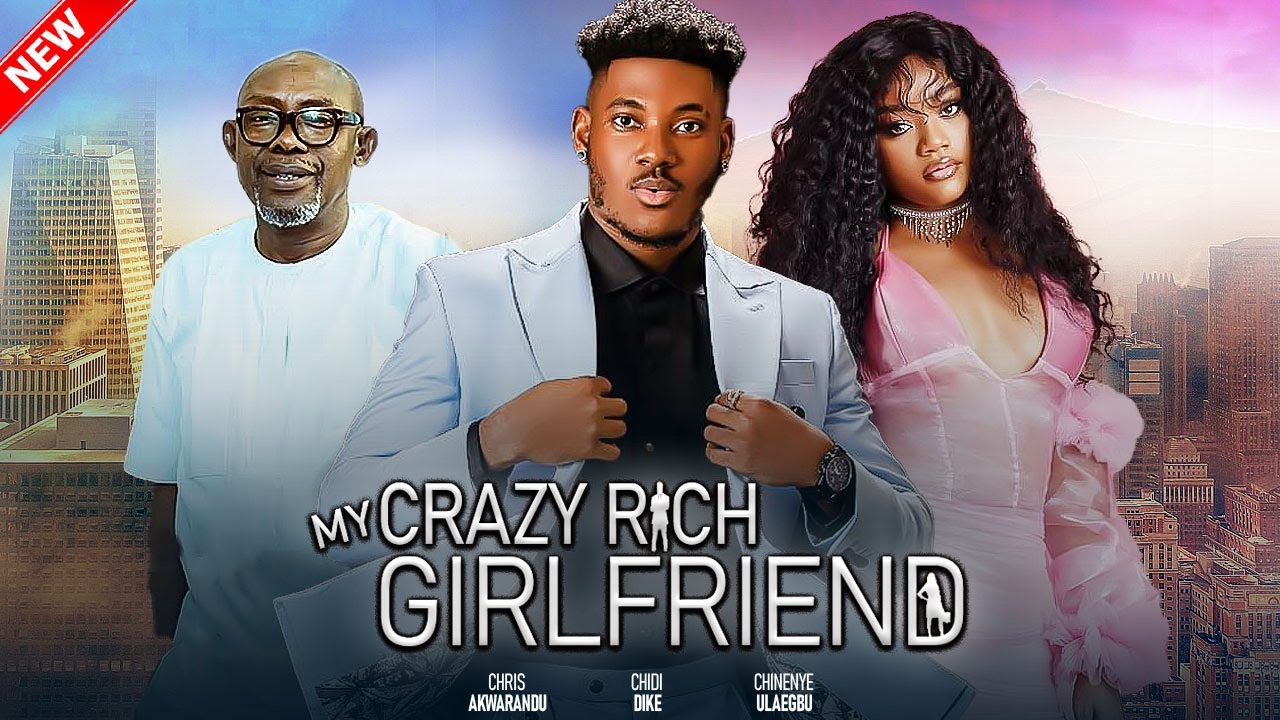MY RICH GIRL FRIEND ~ CHIDI DIKE, CHINENYE ULAEGBU, SIR CHRIS 2024 ...