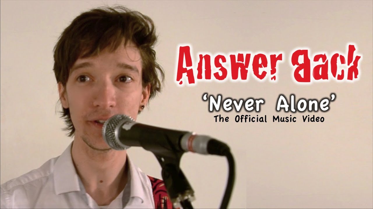 Answer Back - Never Alone (Official Video) - YouTube