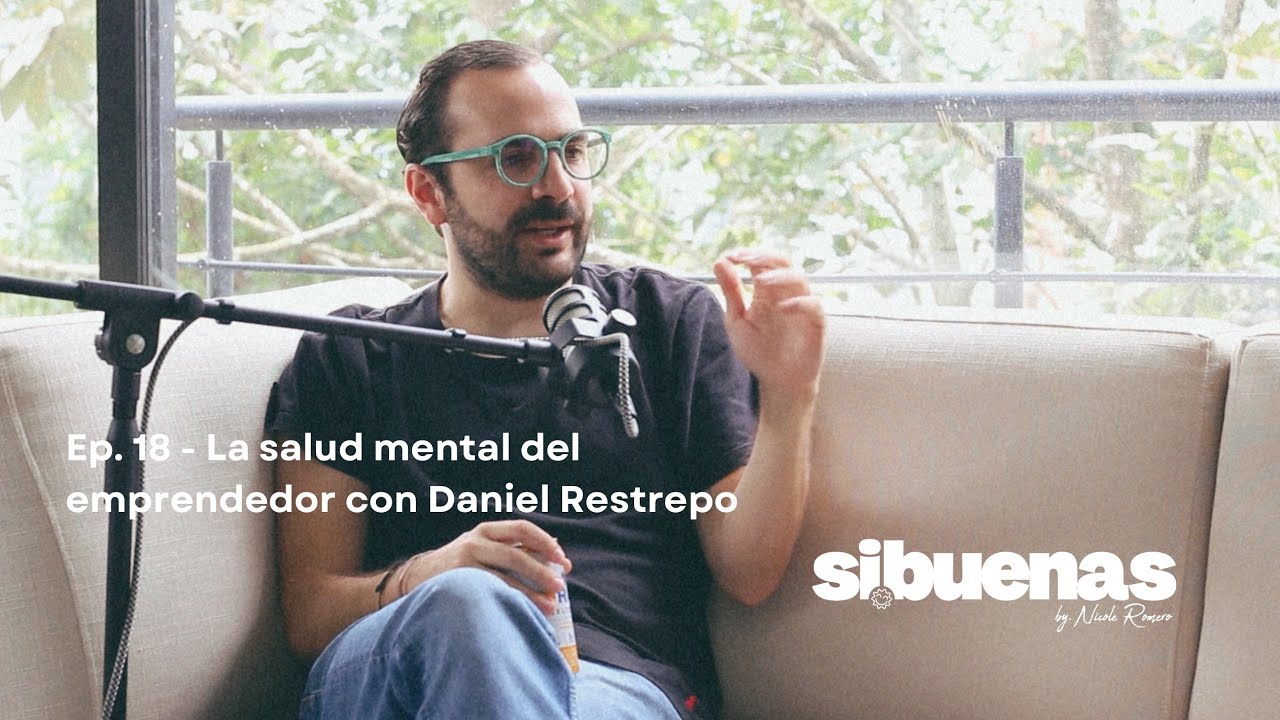Ep. 18 - La salud mental del emprendedor con Daniel Restrepo - YouTube