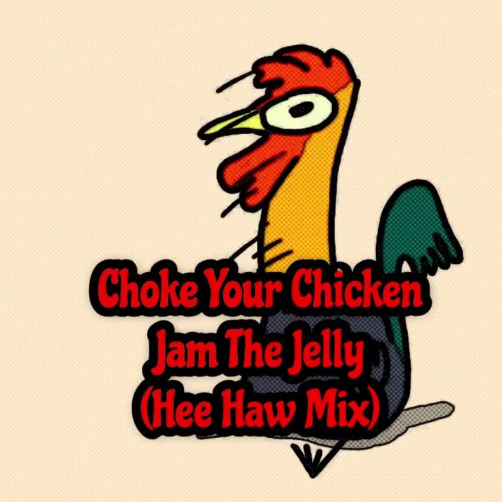 Choke Your Chicken Jam The Jelly (Hee Haw Mix) - YouTube