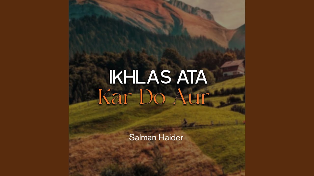 Ikhlas Ata Kar Do Aur - YouTube