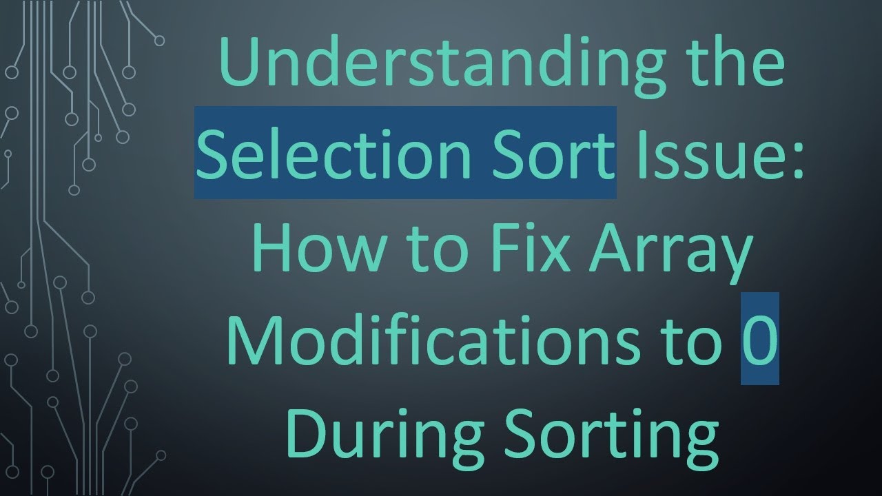 Understanding the Selection Sort Issue: How to Fix Array Modifications to 0 During Sorting - YouTube