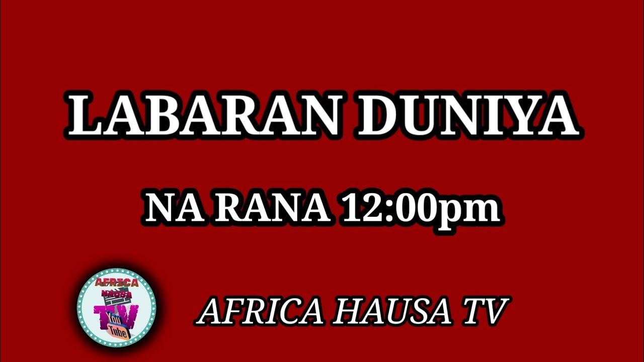 LABARAN DUNIYA NA RANA 🇳🇪🇳🇬 03:00PM GMT 08/05/2024 - YouTube