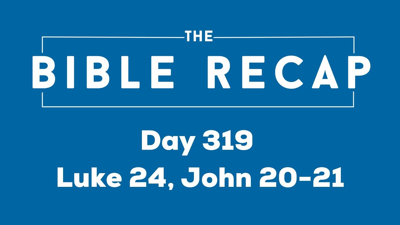 Day 319 Luke 24 John 20 21 YouTube