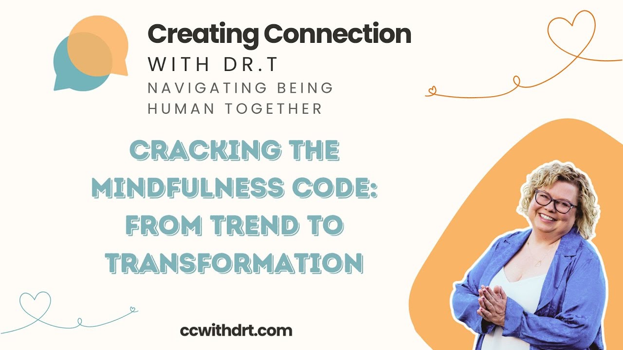 Cracking the Mindfulness Code: From Trend to Transformation | Creating Connection with Dr. T ...