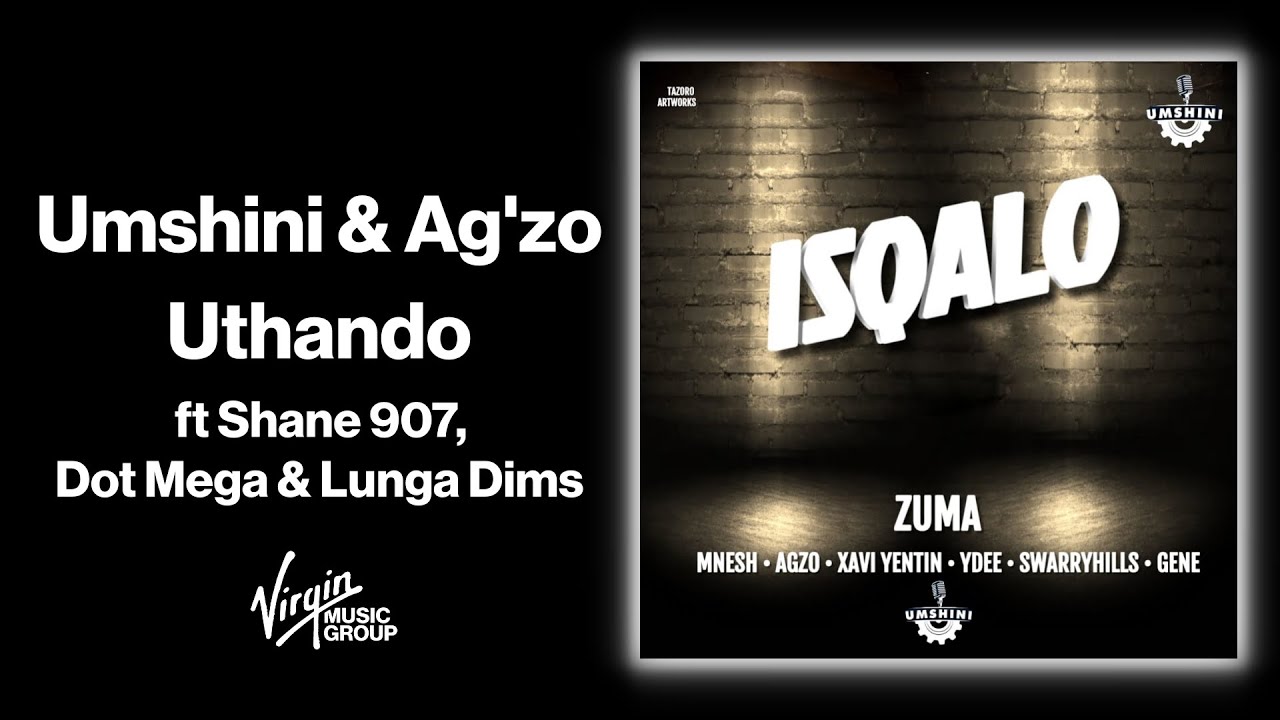 Umshini, Ag'zo - uThando feat. Shane 907, Dot Mega, Lunga Dims ...