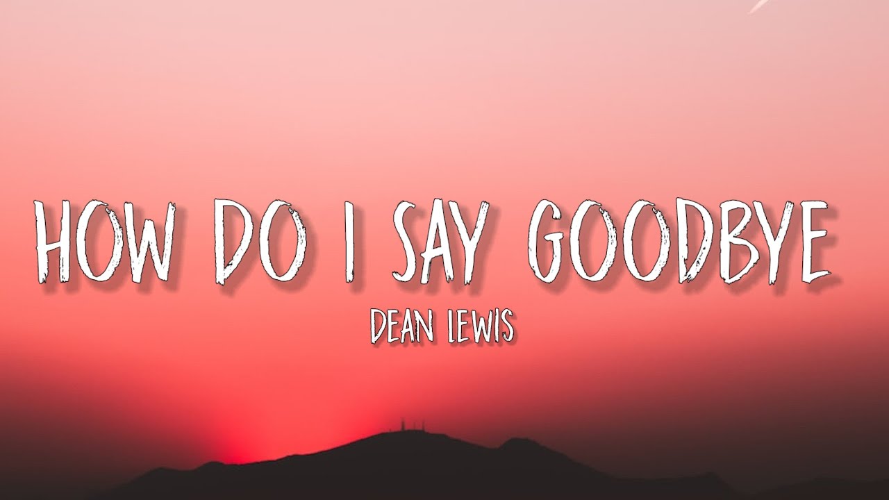 Dean Lewis - How Do I Say Goodbye (Lyrics) - YouTube
