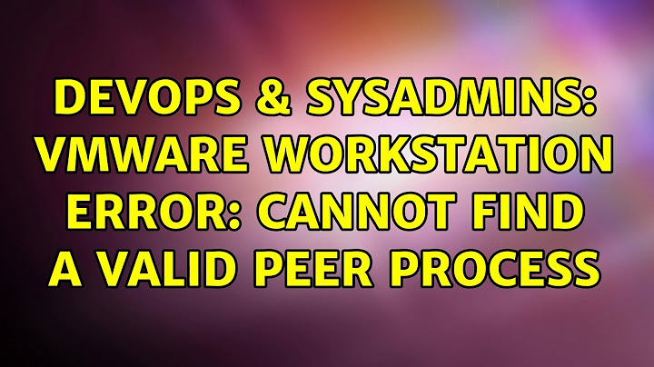 Lỗi transport vmdb error failed to connect to peer process năm 2024