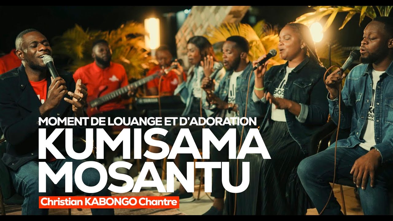 Kumisama Mosantu -Christian KABONGO Moment de Louange et d'Adoration ...