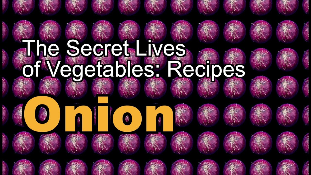 The Secret Lives of Vegetables: A Onion Recipe - YouTube