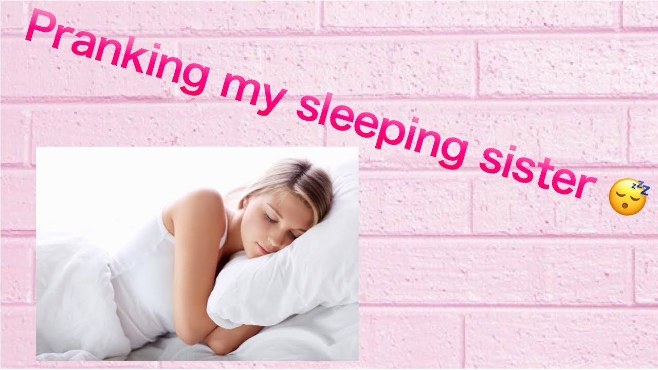 Pranking My Sleeping Sister Youtube