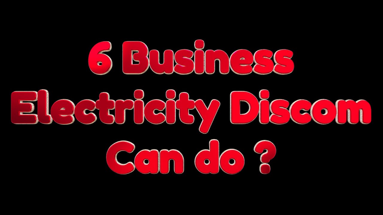 Six Businesses that Electricity Discom can do? - YouTube