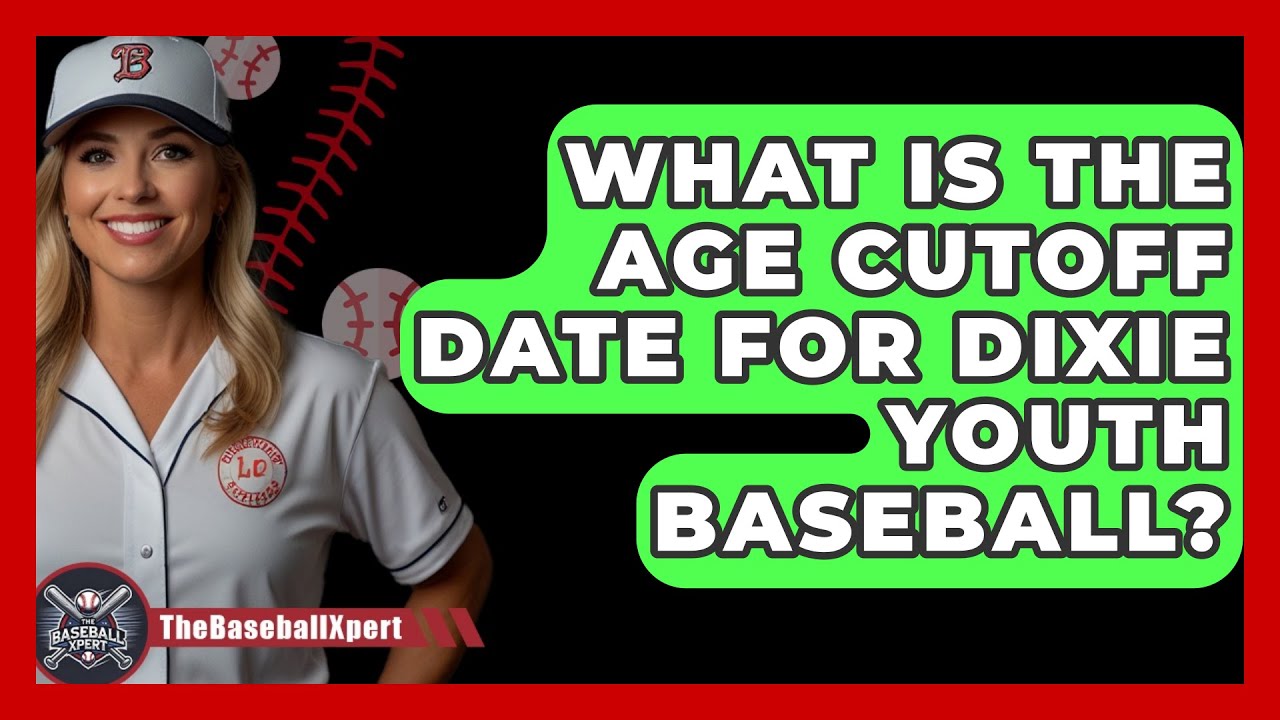 What Is The Age Cutoff Date For Dixie Youth Baseball? - The Baseball ...