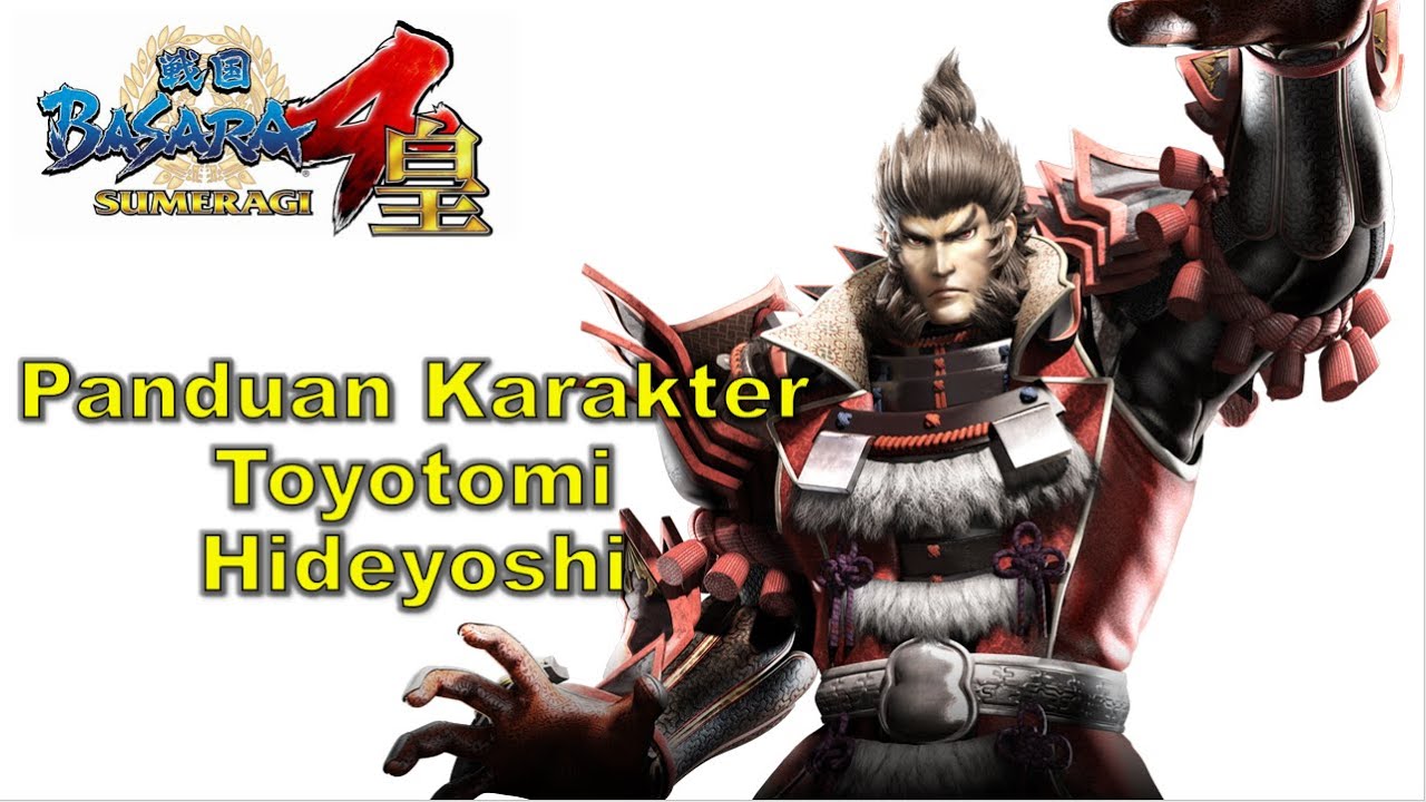 Panduan Karakter Toyotomi Hideyoshi Basara 4 Sumeragi Indonesia - YouTube