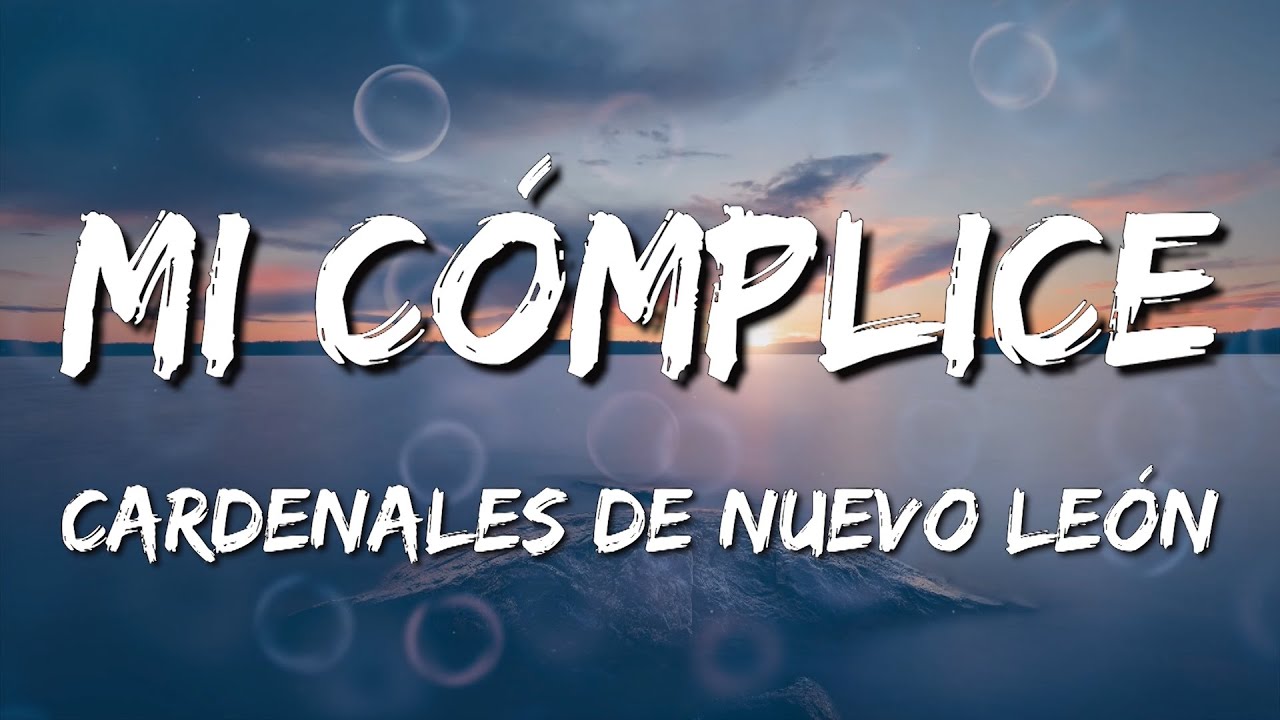 Cardenales De Nuevo León - Mi Cómplice (Letra\Lyrics)(Loop 1 Hour ...
