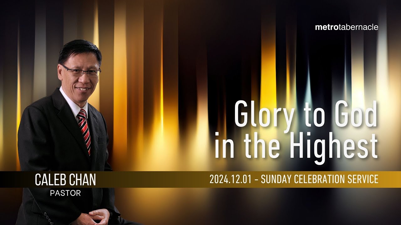 Glory to God in the Highest | Ps Caleb Chan | 2024.12.01 - YouTube