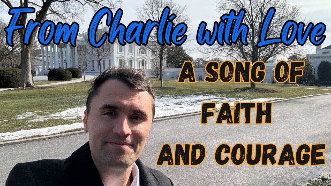 From Charlie with Love | A Song of Faith and Courage | Charlie Kirk ...