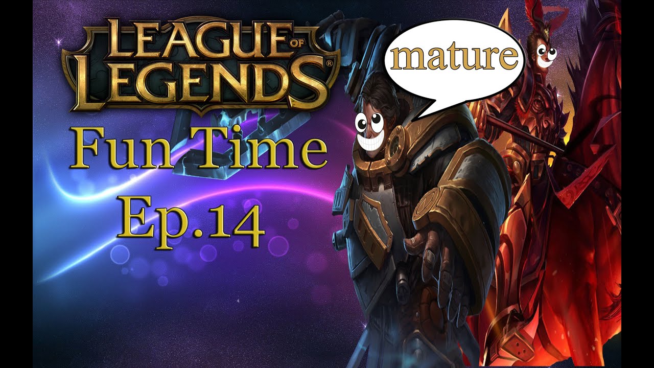 LoL Fun Time ep.14: MATURE - YouTube